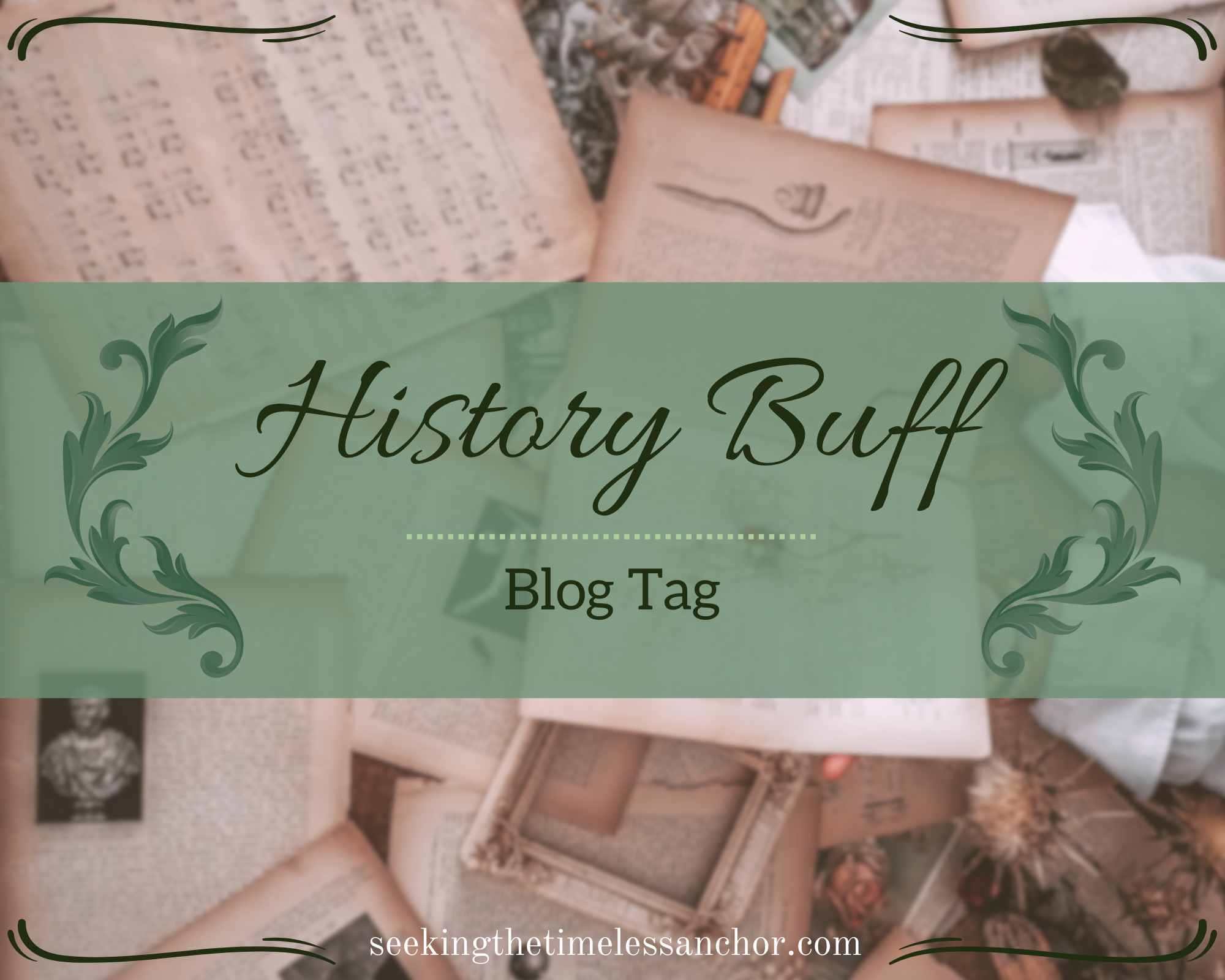 History Buff Blog Tag | Seeking The Timeless Anchor