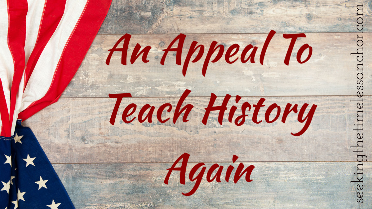 An Appeal To Teach History Again | Seeking The Timeless Anchor