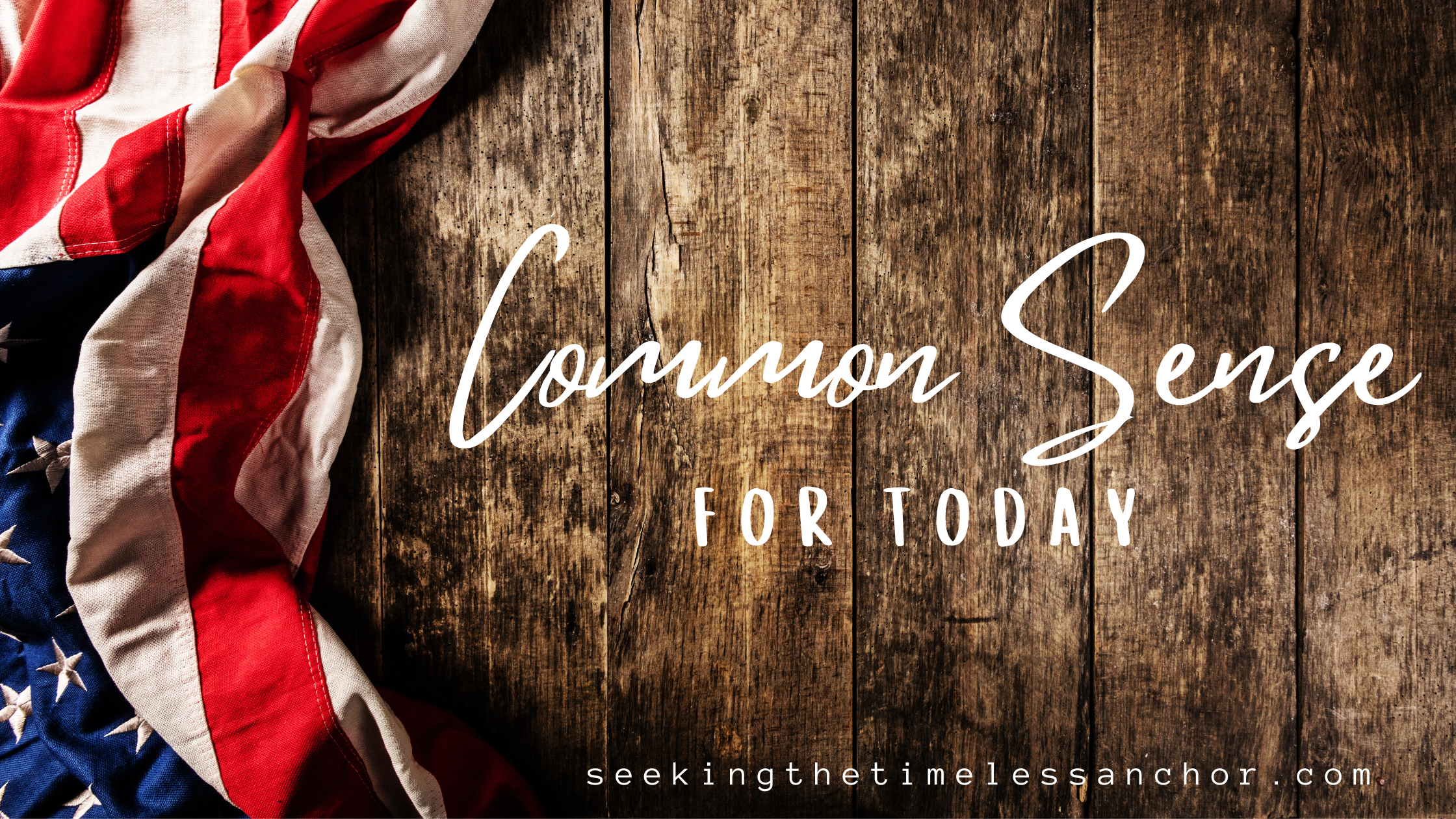 Common Sense For Today | Seeking The Timeless Anchor