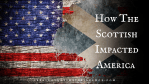 How The Scottish Impacted America | Seeking The Timeless Anchor
